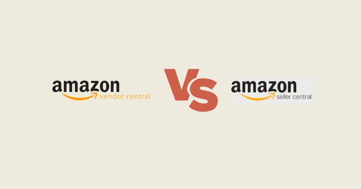 What is the difference between Amazon Vendor Central and Amazon Seller